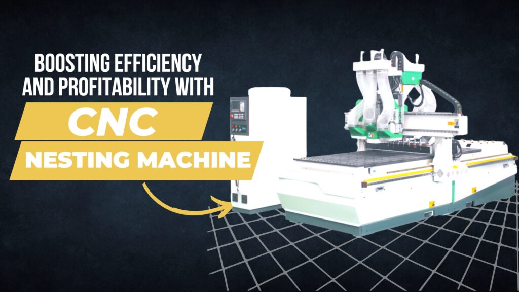 Boosting Efficiency and Profitability with CNC Nesting Machines ...